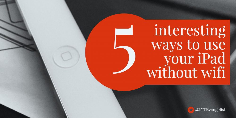 5 Interesting Ways To Use Your IPad Without Wifi As A Teacher ICTEvangelist 5-interesting-ways-to-use-your-ipad-without-wifi-as-a-teacher-ictevangelist